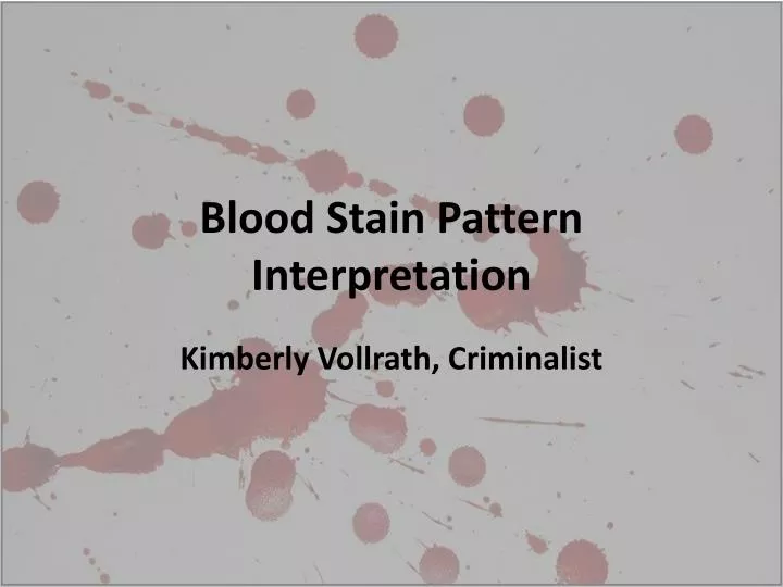 PPT - Blood Stain Pattern Interpretation PowerPoint Presentation, free ...