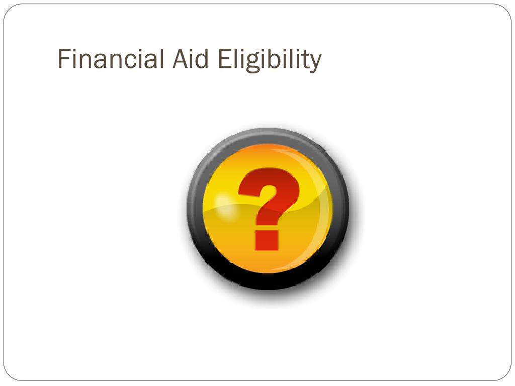PPT - Financial Aid Eligibility PowerPoint Presentation, free download ...