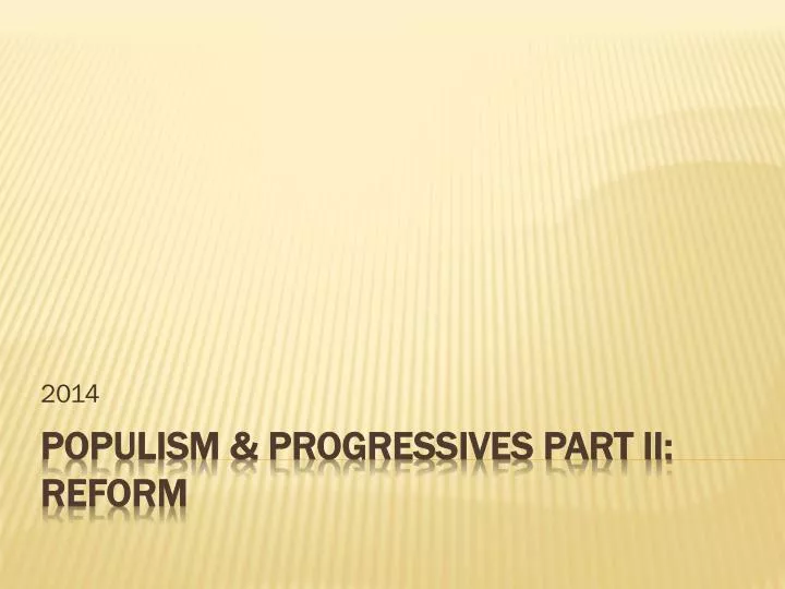 PPT - Populism & Progressives part II: Reform PowerPoint Presentation ...