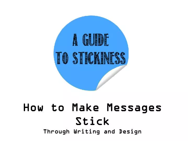 PPT - How to Make Messages Stick Through Writing and Design PowerPoint ...