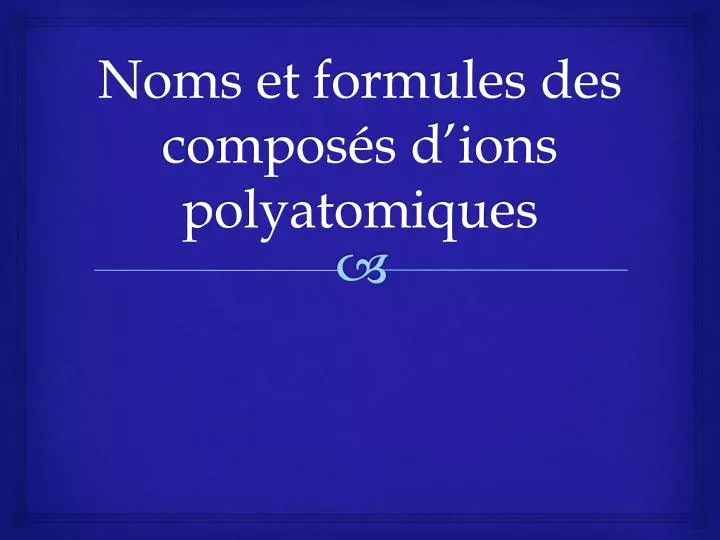PPT - Noms et formules des composés d’ions polyatomiques PowerPoint ...
