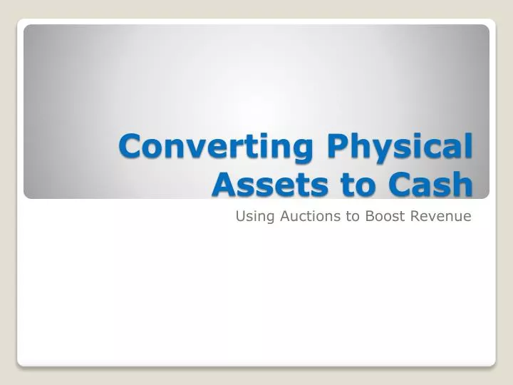 PPT - Converting Physical Assets to Cash PowerPoint Presentation, free ...