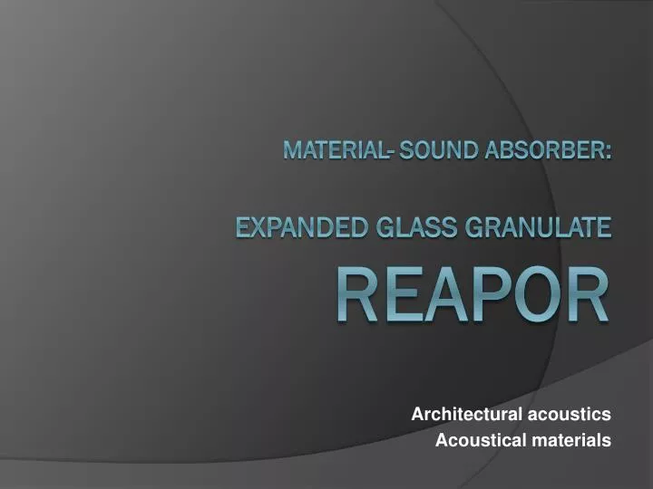 PPT - Material- Sound absorber: Expanded Glass Granulate Reapor ...