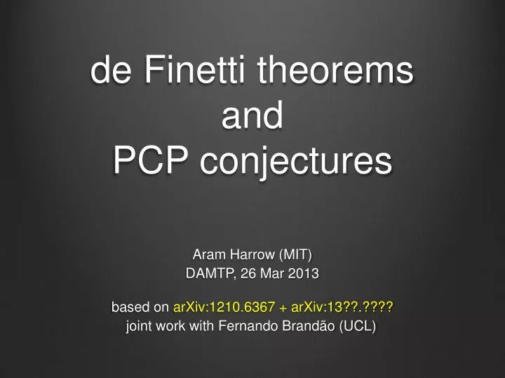 PPT - de Finetti theorems and PCP conjectures PowerPoint Presentation ...