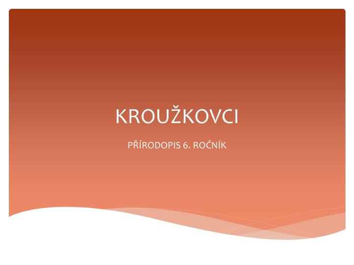 PPT - KROUŽKOVCI PowerPoint Presentation - ID:1995855