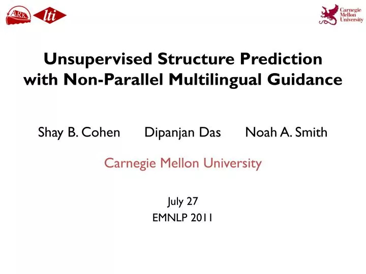 PPT - Unsupervised Structure Prediction with Non-Parallel Multilingual ...