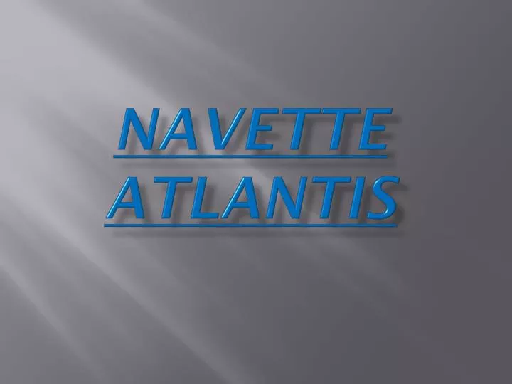 PPT - Navette Atlantis PowerPoint Presentation, free download - ID:1997278 PPT - Navette Atlantis PowerPoint Presentation, free download - ID:1997278