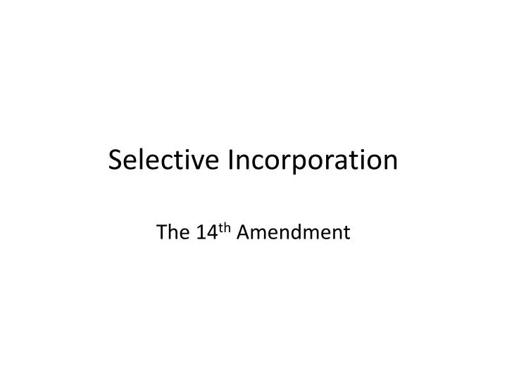 PPT - Selective Incorporation PowerPoint Presentation, free download ...