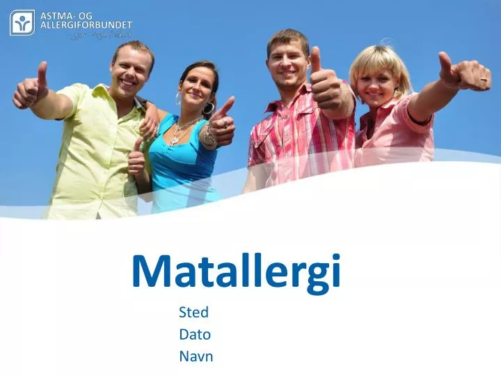 PPT - Matallergi Sted Dato Navn PowerPoint Presentation, free download ...