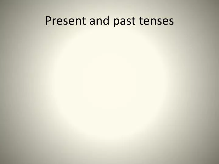 PPT - Present and past tenses PowerPoint Presentation, free download ...