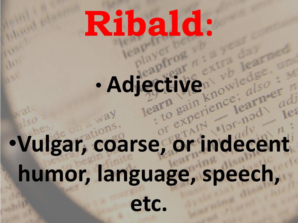 PPT - Ribald : Adjective Vulgar, coarse, or indecent humor, language ...