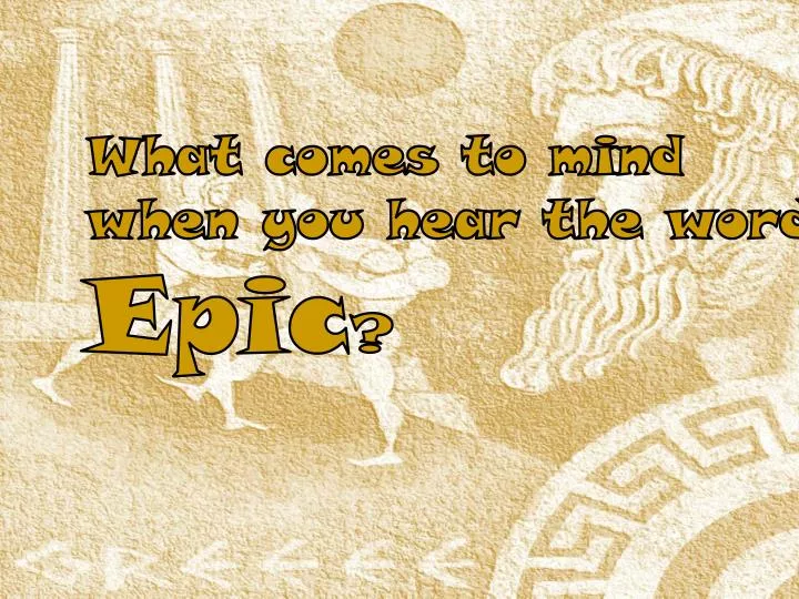 PPT - What comes to mind when you hear the word Epic ? PowerPoint ...