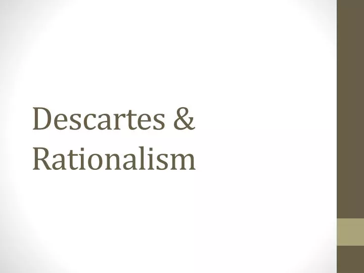 PPT - Descartes & Rationalism PowerPoint Presentation, free download ...