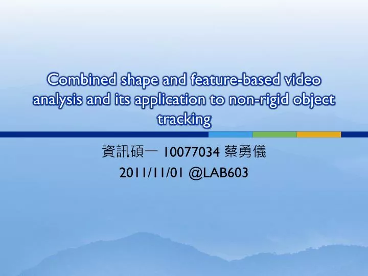 PPT - Combined shape and feature-based video analysis and its application to non-rigid object ...