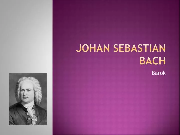 PPT - Johan Sebastian BACH PowerPoint Presentation, free download - ID ...