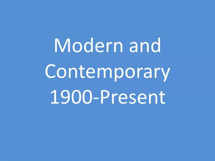 PPT - Modern and Contemporary 1900-Present PowerPoint Presentation ...