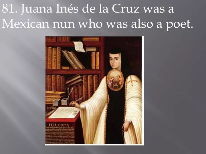 PPT - 81. Juana Inés de la Cruz was a Mexican nun who was also a poet ...