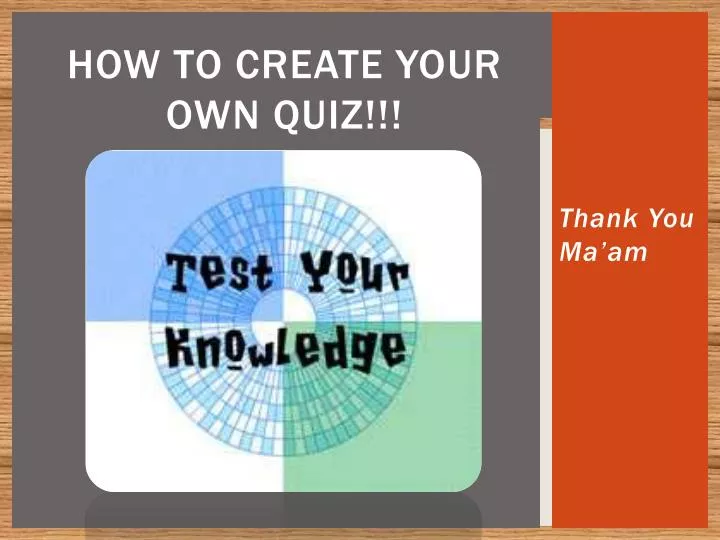PPT - How to Create Your Own Quiz!!! PowerPoint Presentation, free ... PPT - How to Create Your Own Quiz!!! PowerPoint Presentation, free ...