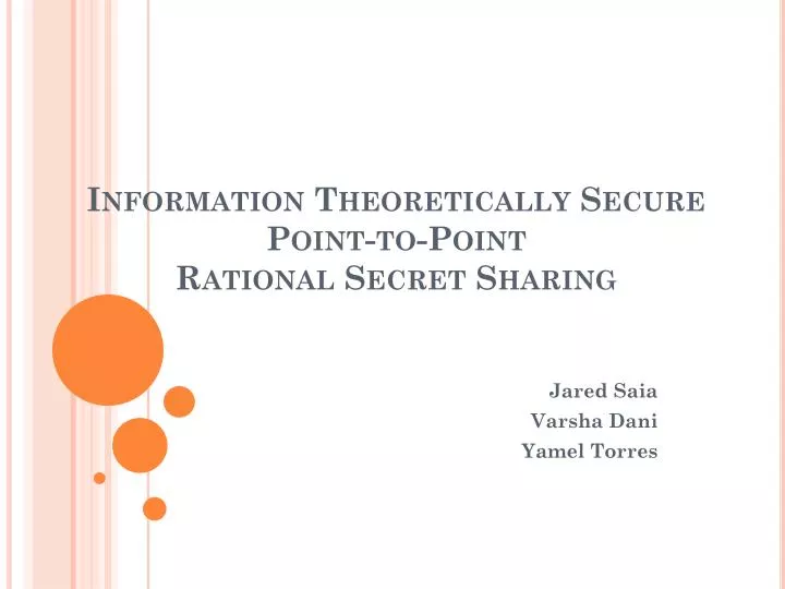 PPT - Information Theoretically Secure Point-to-Point Rational Secret ...