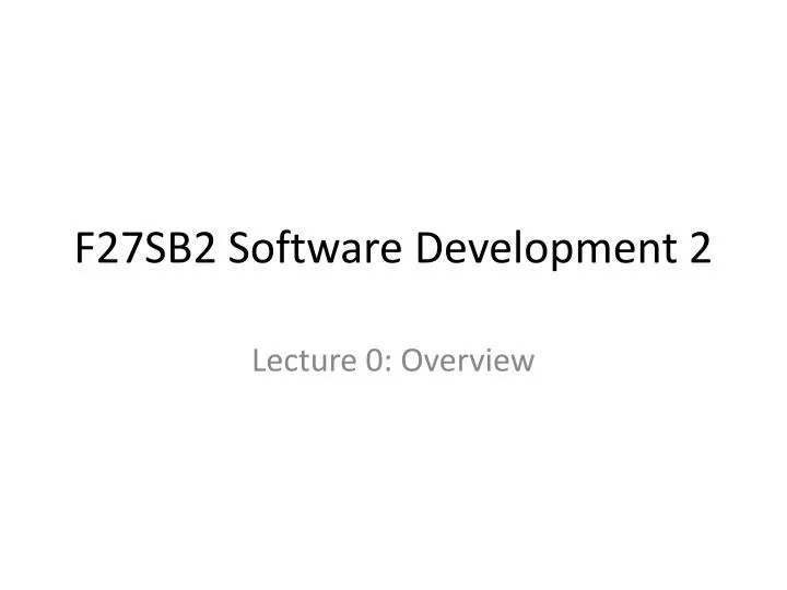 Ppt F27sb2 Software Development 2 Powerpoint Presentation Free Download Id 2003889