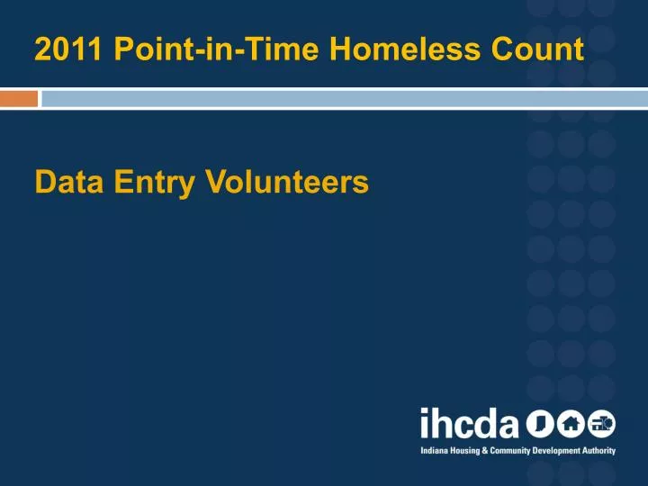 PPT - 2011 Point-in-Time Homeless Count Data Entry Volunteers ...