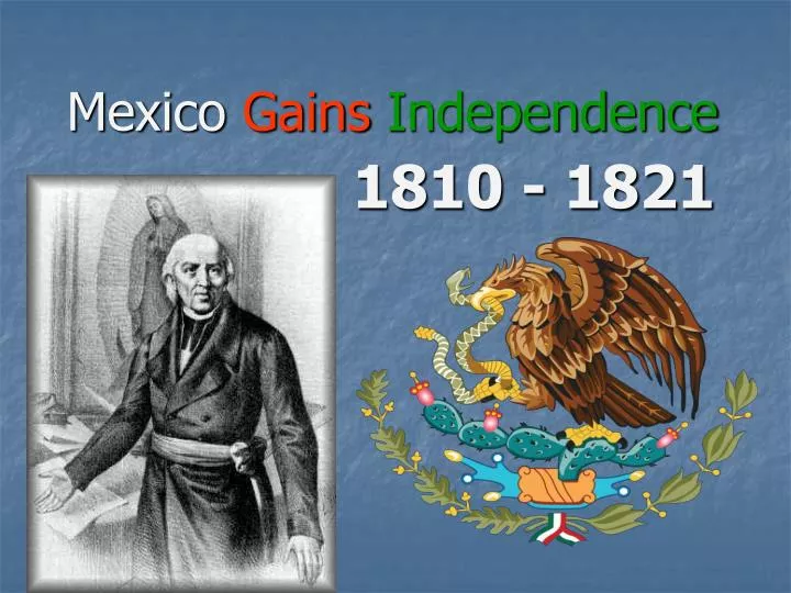 PPT - Mexico Gains Independence PowerPoint Presentation - ID:2004749