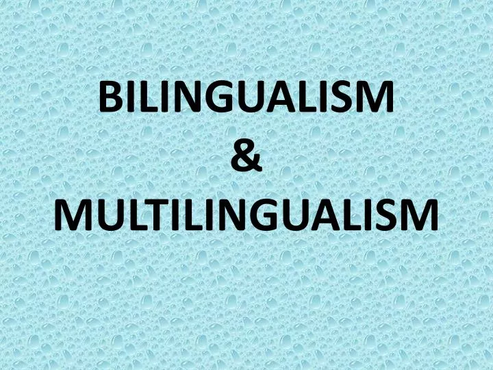 PPT - BILINGUALISM & MULTILINGUALISM PowerPoint Presentation, free ... PPT - BILINGUALISM & MULTILINGUALISM PowerPoint Presentation, free ...