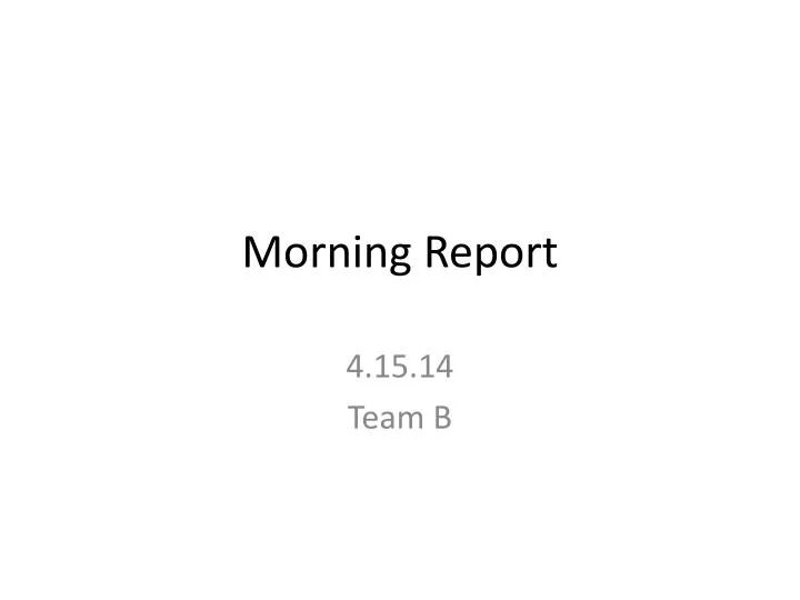 PPT - Morning Report PowerPoint Presentation, free download - ID:2005319