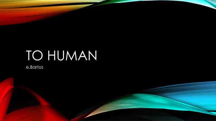 PPT - To Human PowerPoint Presentation, free download - ID:2005876