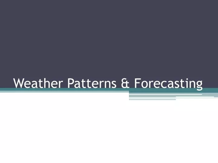 PPT - Weather Patterns & Forecasting PowerPoint Presentation, free ...