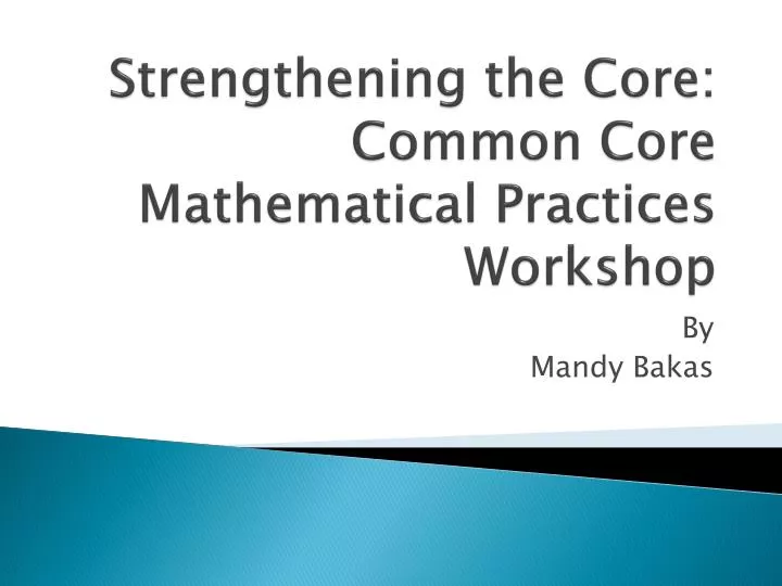 PPT - Strengthening the Core: Common Core Mathematical Practices ...