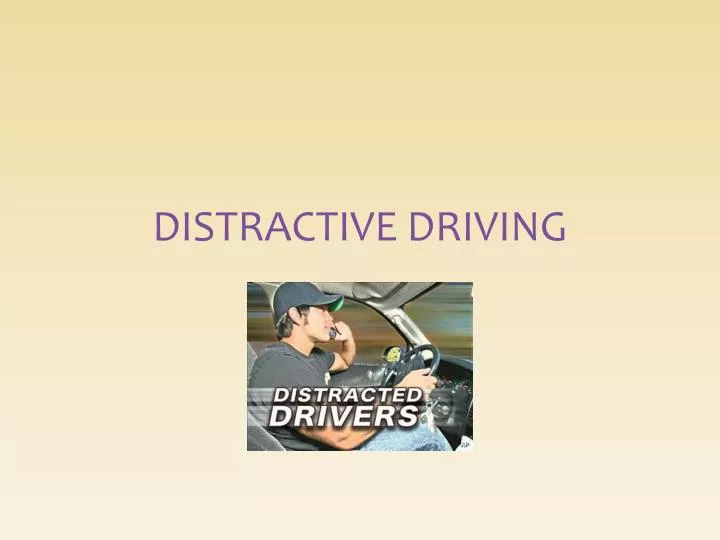 PPT - DISTRACTIVE DRIVING PowerPoint Presentation, free download - ID ...