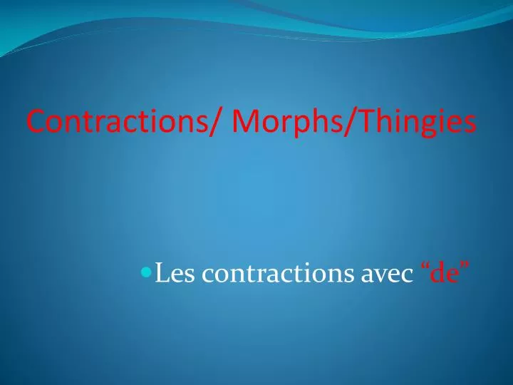 PPT - Contractions/ Morphs/Thingies PowerPoint Presentation, free ...
