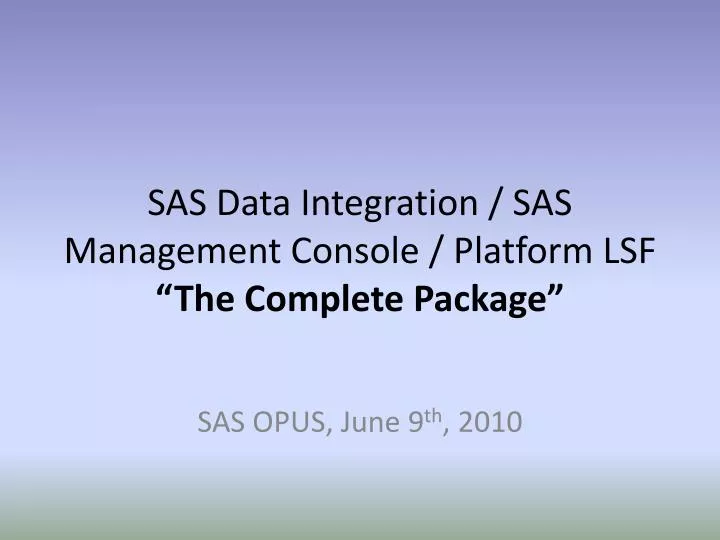 PPT - SAS Data Integration / SAS Management Console / Platform LSF “The ...
