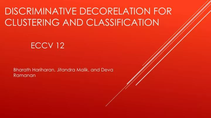 PPT - Discriminative Decorelation for clustering and classification ECCV 12 PowerPoint ...