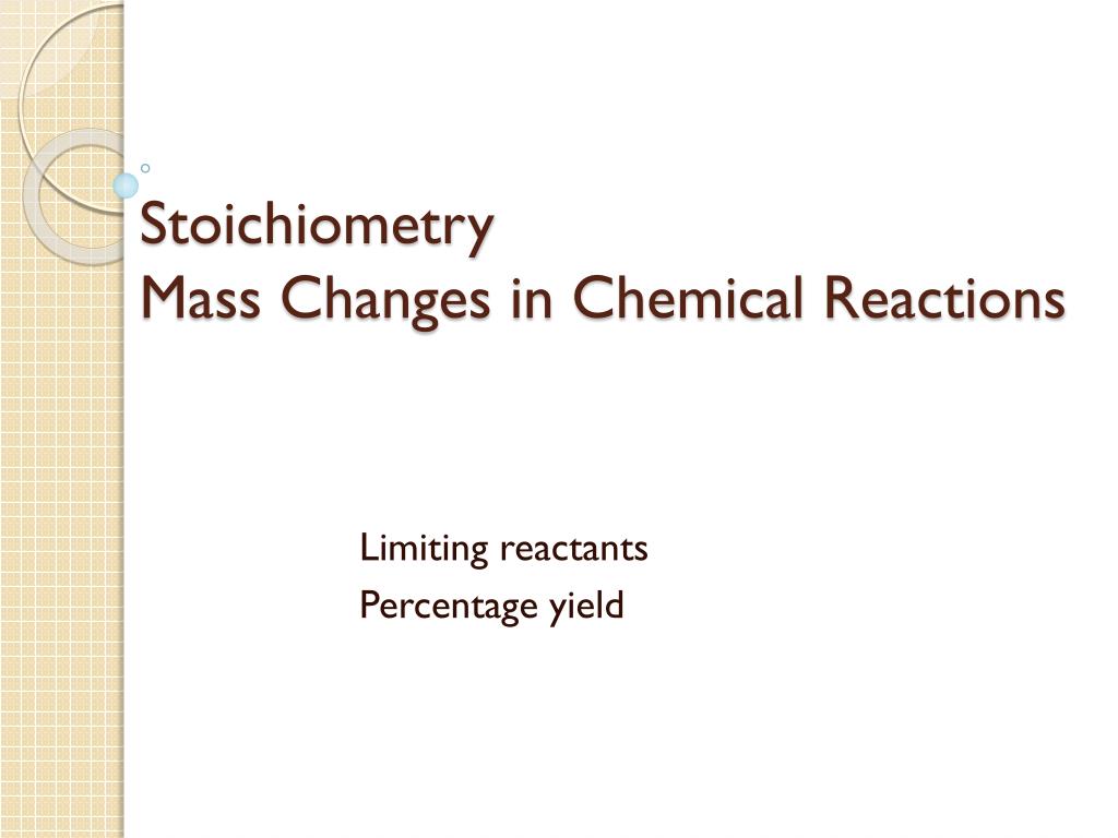 PPT - Stoichiometry Mass Changes in Chemical Reactions PowerPoint ...