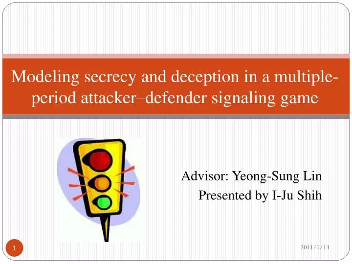 PPT - Modeling secrecy and deception in a multiple-period attacker–defender signaling game ...