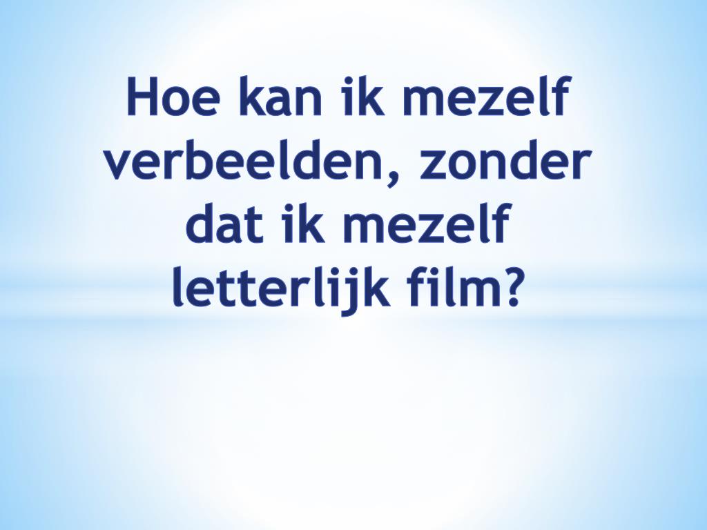PPT - Hoe kan ik mezelf verbeelden, zonder dat ik mezelf letterlijk ... PPT - Hoe kan ik mezelf verbeelden, zonder dat ik mezelf letterlijk ...