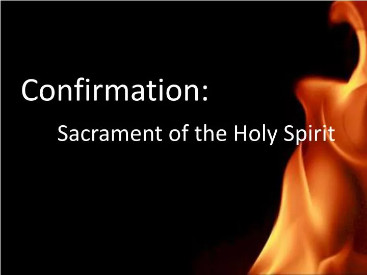 PPT - Confirmation: Sacrament of the Holy Spirit PowerPoint ...
