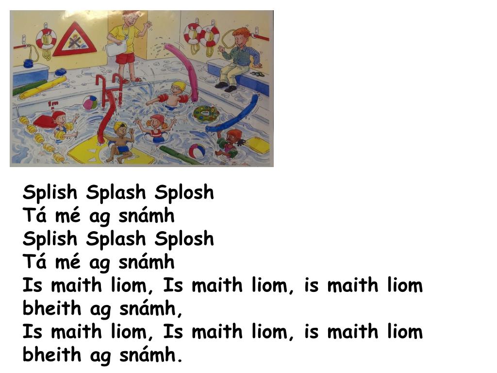 PPT - Splish Splash Splosh Tá mé ag snámh Splish Splash Splosh Tá mé ag ...