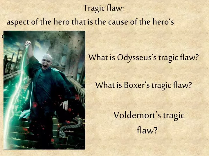 PPT - Tragic flaw: aspect of the hero that is the cause of the hero’s ...