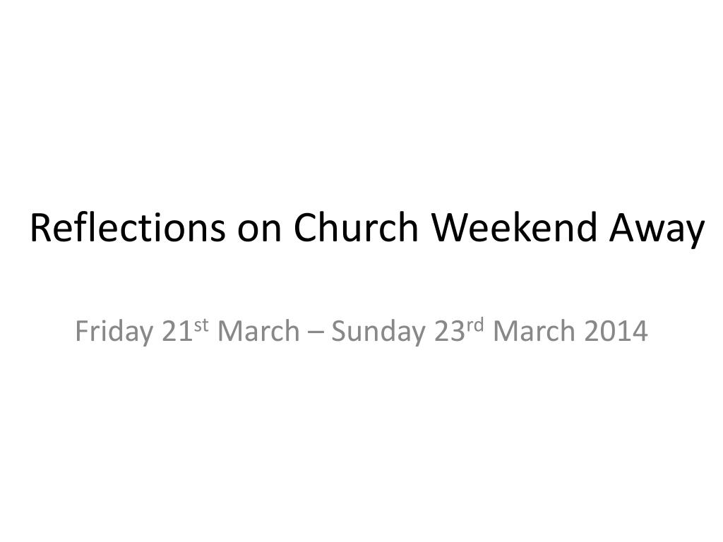 PPT - Reflections on Church Weekend Away PowerPoint Presentation, free ...