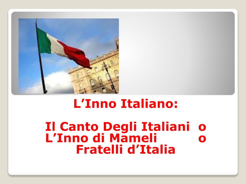 PPT - L’Inno Italiano : Il Canto Degli Italiani o L’Inno di Mameli o ... PPT - L’Inno Italiano : Il Canto Degli Italiani o L’Inno di Mameli o ...