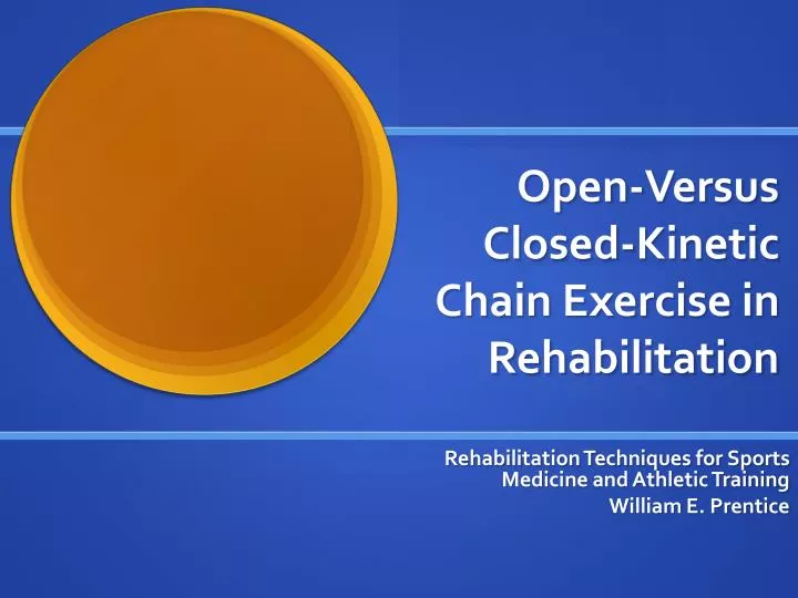 PPT - Open-Versus Closed-Kinetic Chain Exercise in Rehabilitation ... PPT - Open-Versus Closed-Kinetic Chain Exercise in Rehabilitation ...