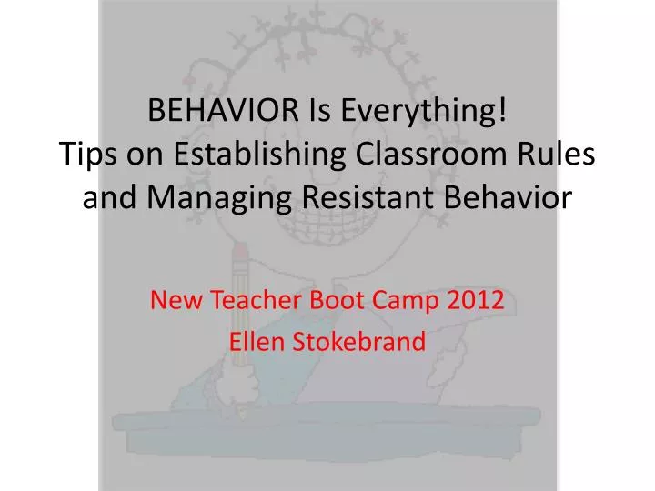 PPT - BEHAVIOR Is Everything! Tips on Establishing Classroom Rules and ...