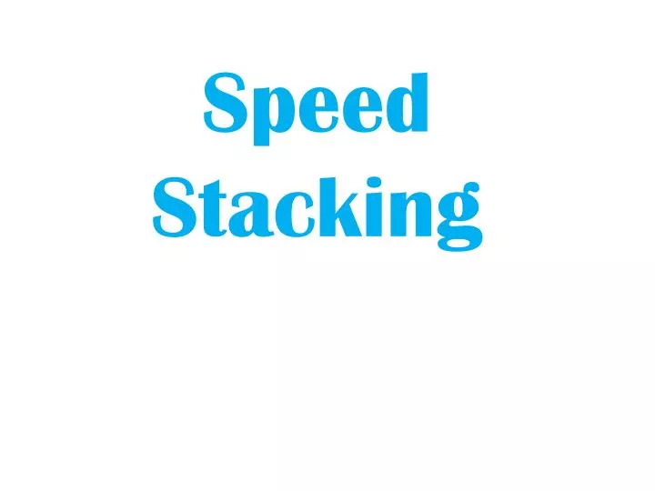 PPT - Speed Stacking PowerPoint Presentation, free download - ID:2020291