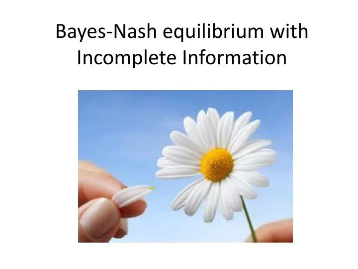 PPT - Bayes-Nash equilibrium with Incomplete Information PowerPoint ...