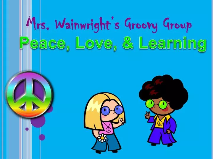 PPT - Mrs. Wainwright’s Groovy Group PowerPoint Presentation, free ...