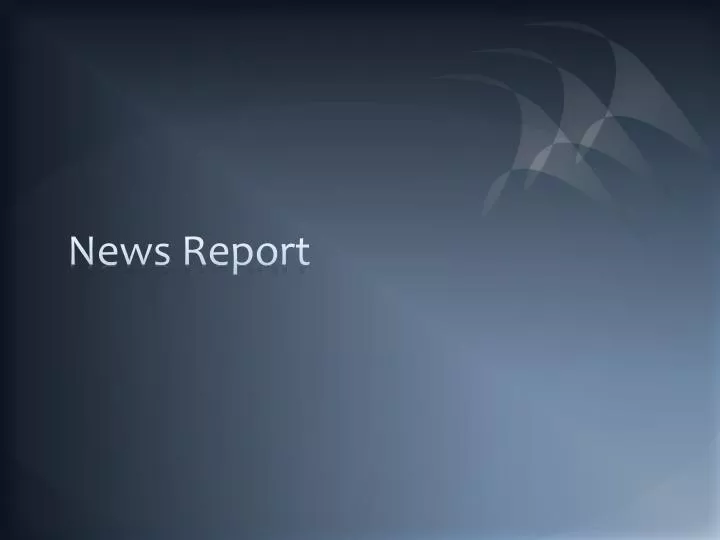 PPT - News Report PowerPoint Presentation, free download - ID:2021078