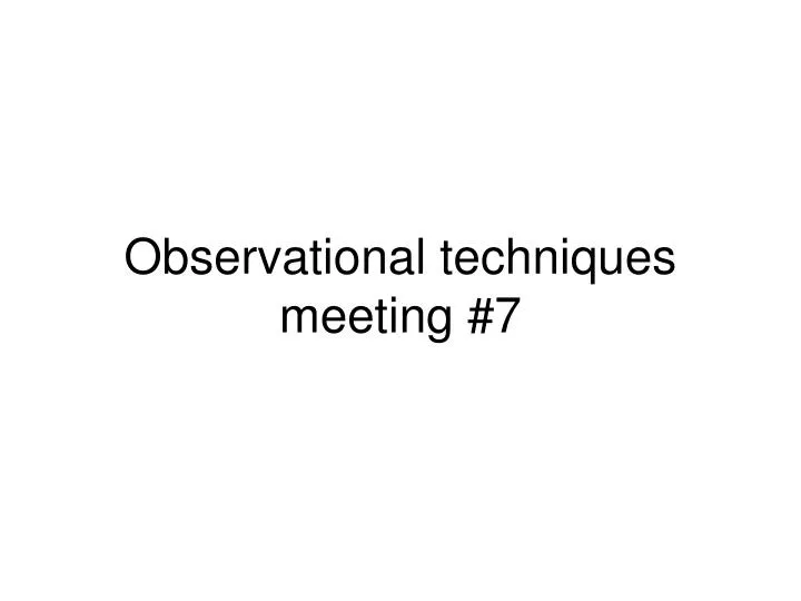 PPT - Observational techniques meeting #7 PowerPoint Presentation, free ...